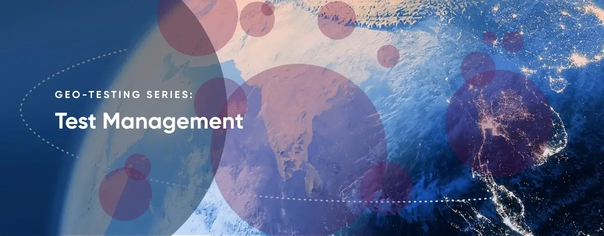 Geo-Testing Series Part 2: Test Management | Measured®